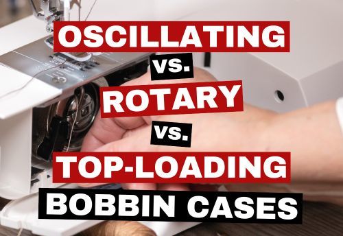 Bobbin Cases: 3 Most Common Sewing Types Explained - Blog