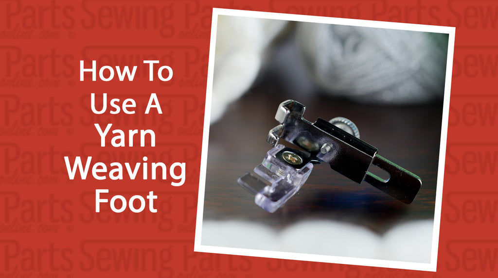 How To Use A Yarn Weaving Foot